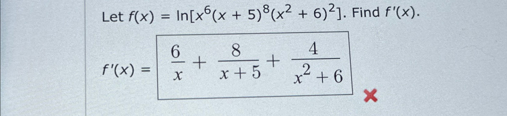 Solved Let f(x)=ln[x6(x+5)8(x2+6)2]. ﻿Find f'(x).f'(x)= | Chegg.com