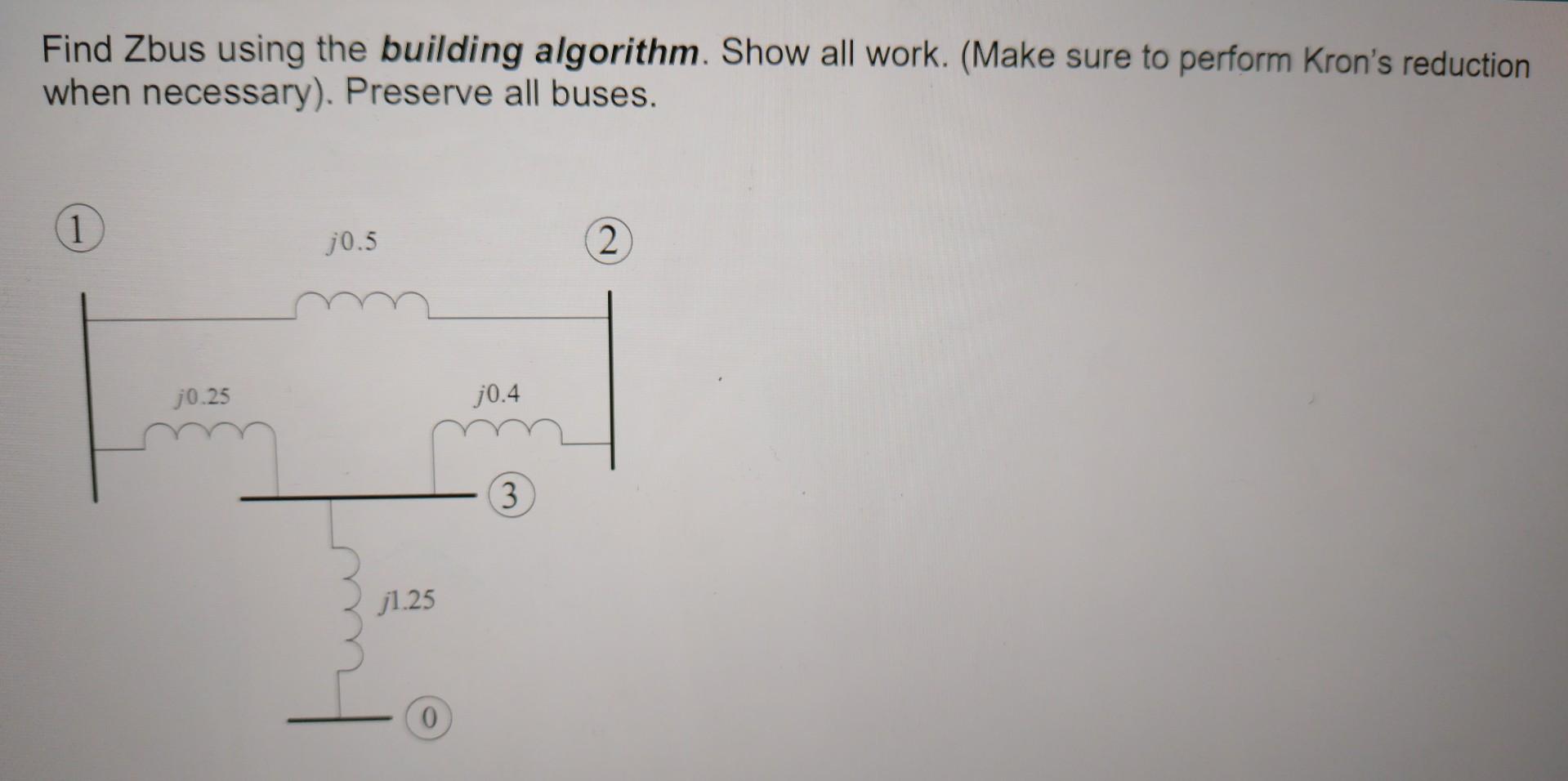 Solved Find Zbus using the building algorithm. Show all | Chegg.com