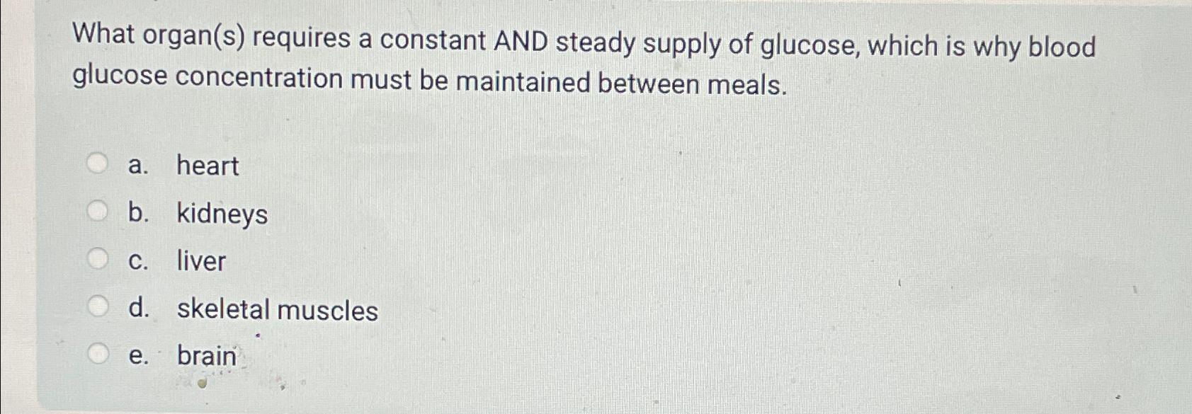 Solved What organ(s) ﻿requires a constant AND steady supply | Chegg.com