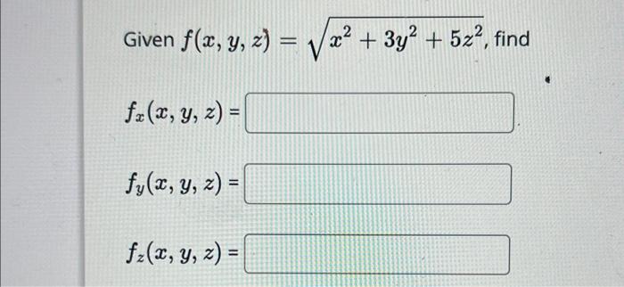 Solved Given f(x,y,z)=x2+3y2+5z2 fx(x,y,z)= fy(x,y,z)= | Chegg.com