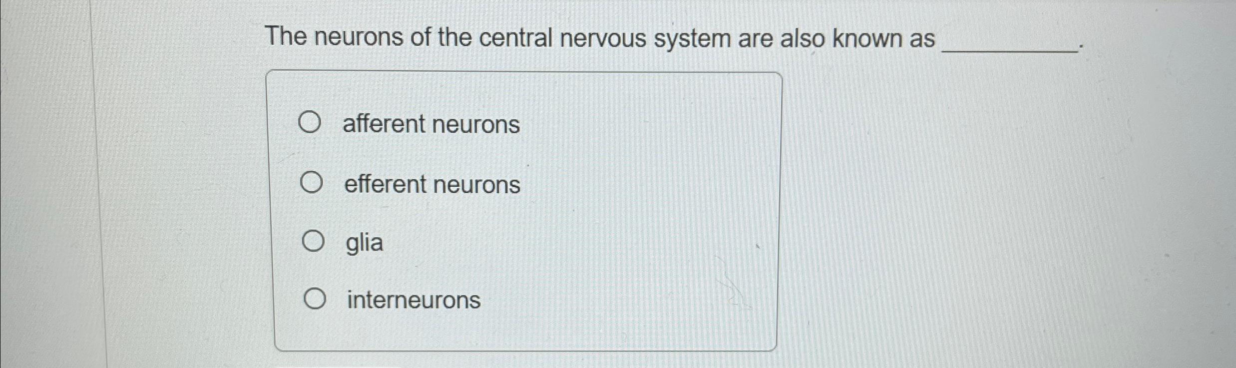 Solved The neurons of the central nervous system are also | Chegg.com