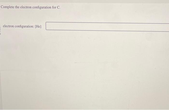 Solved Complete the electron configuration for C. electron | Chegg.com