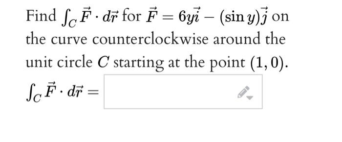 [Solved]: Find ( int_{C} vec{F} cdot d vec{r} ) for