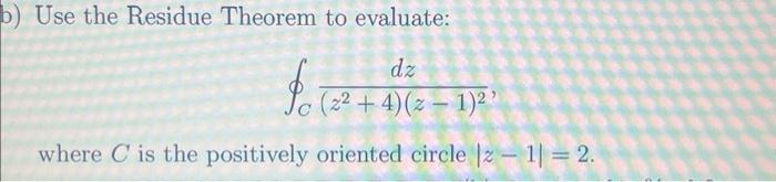 Solved b) Use the Residue Theorem to evaluate: | Chegg.com