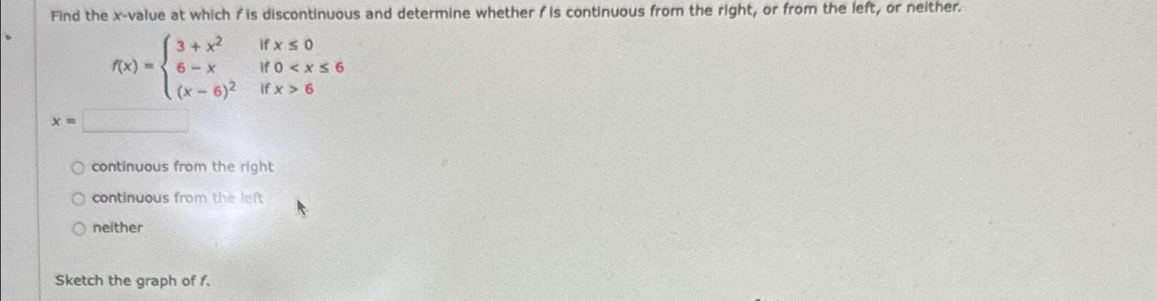 Solved Find the x-value at which f ﻿is discontinuous and | Chegg.com