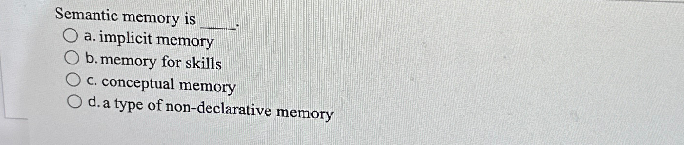 Solved Semantic memory isa. ﻿implicit memoryb. ﻿memory for | Chegg.com