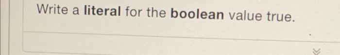 Solved Write a literal for the boolean value false Write a | Chegg.com