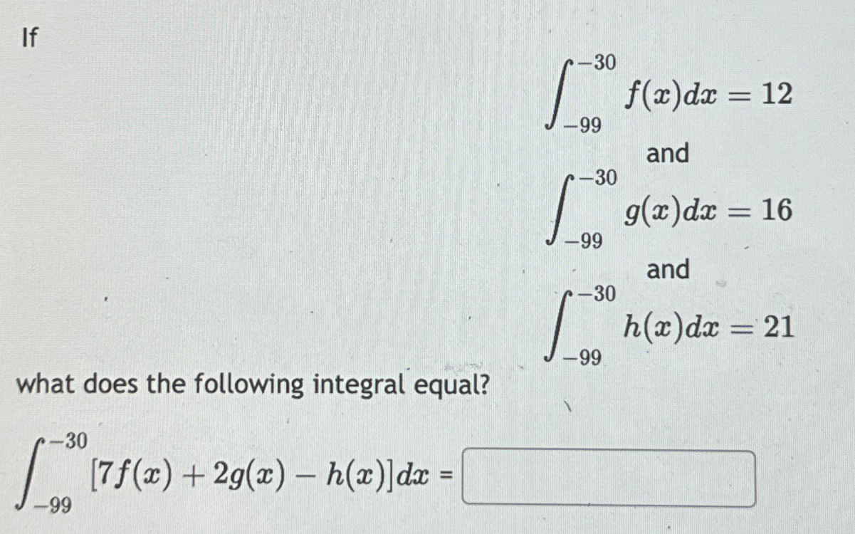 Solved ∫-99-30f(x)dx=12∫-99-30g(x)dx=16∫-99-30h(x)dx=21what | Chegg.com