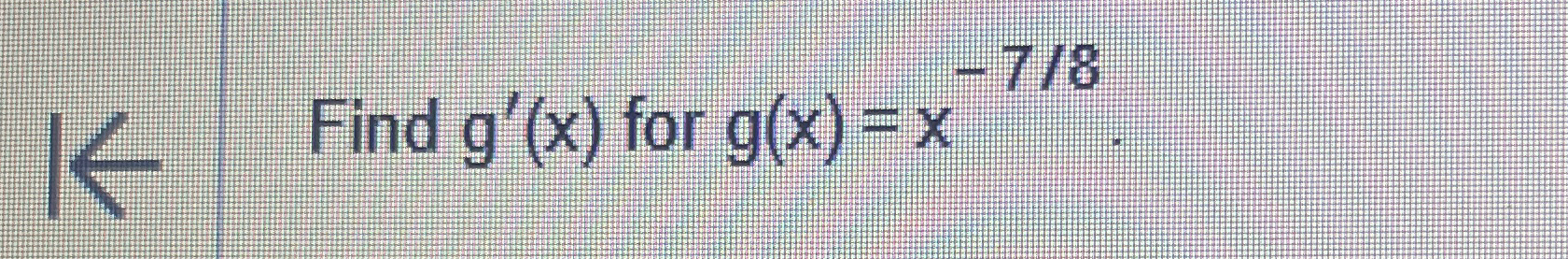 Solved Find g'(x) ﻿for g(x)=x-78 | Chegg.com