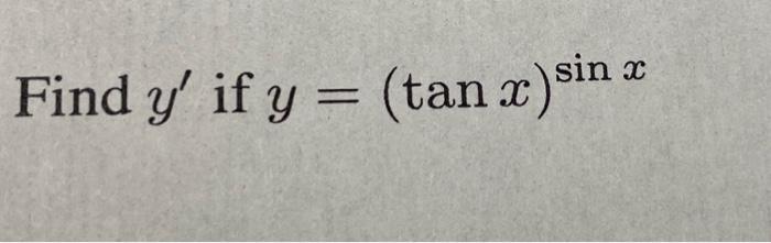 Solved y=(tanx)sinx | Chegg.com