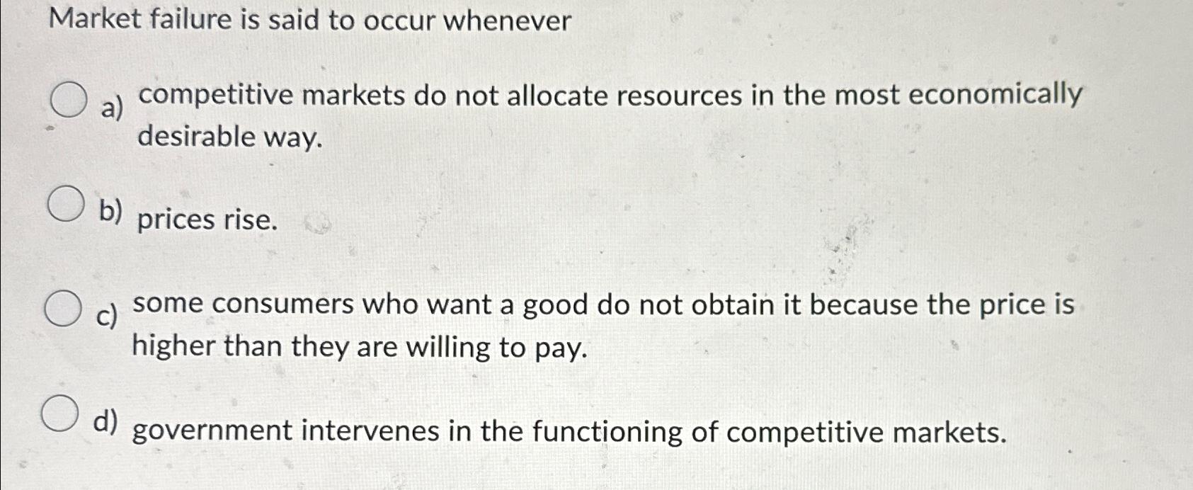 Solved Market failure is said to occur whenevera) | Chegg.com