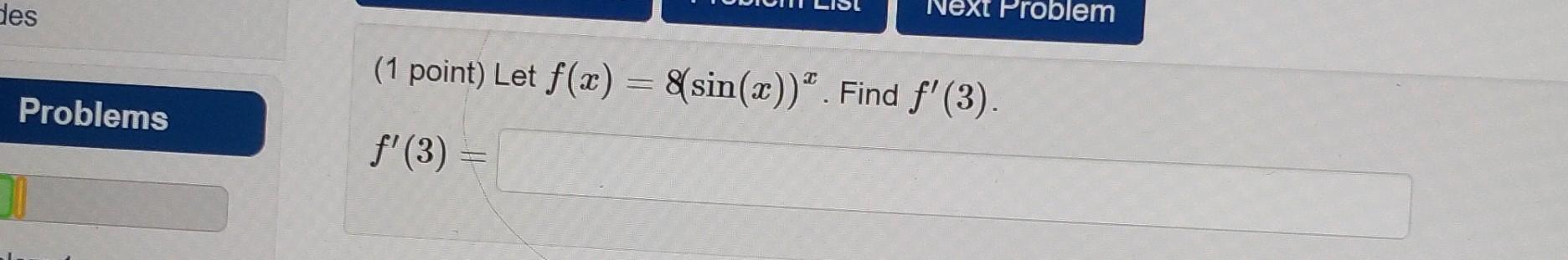 Solved (1 point) Let f(x)=8(sin(x))x f′(3)= | Chegg.com