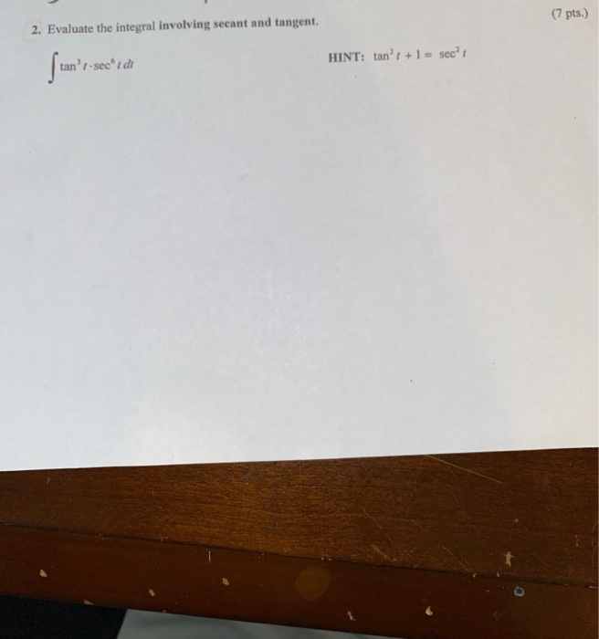 Solved (7 pts.) 2. Evaluate the integral involving secant | Chegg.com