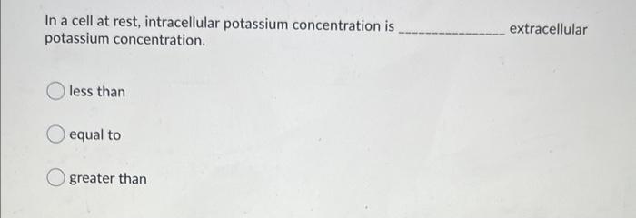 Solved In a cell at rest, intracellular potassium | Chegg.com