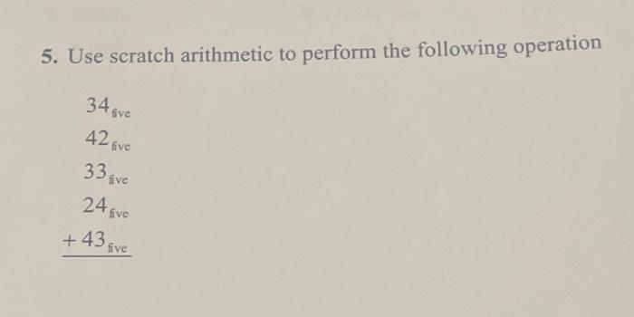 Solved 5. Use scratch arithmetic to perform the following | Chegg.com