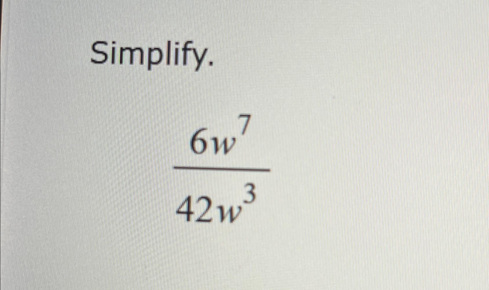 Solved Simplify.6w742w3 | Chegg.com