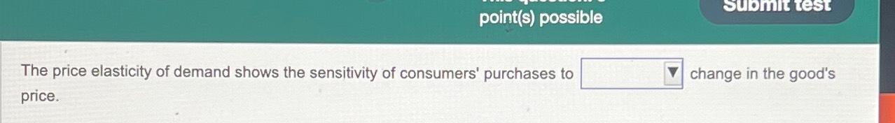 Solved The price elasticity of demand shows the sensitivity | Chegg.com