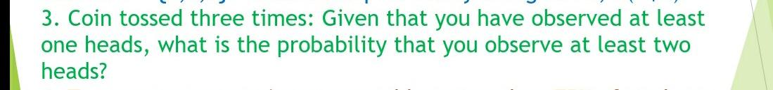Solved 3. Coin tossed three times: Given that you have | Chegg.com