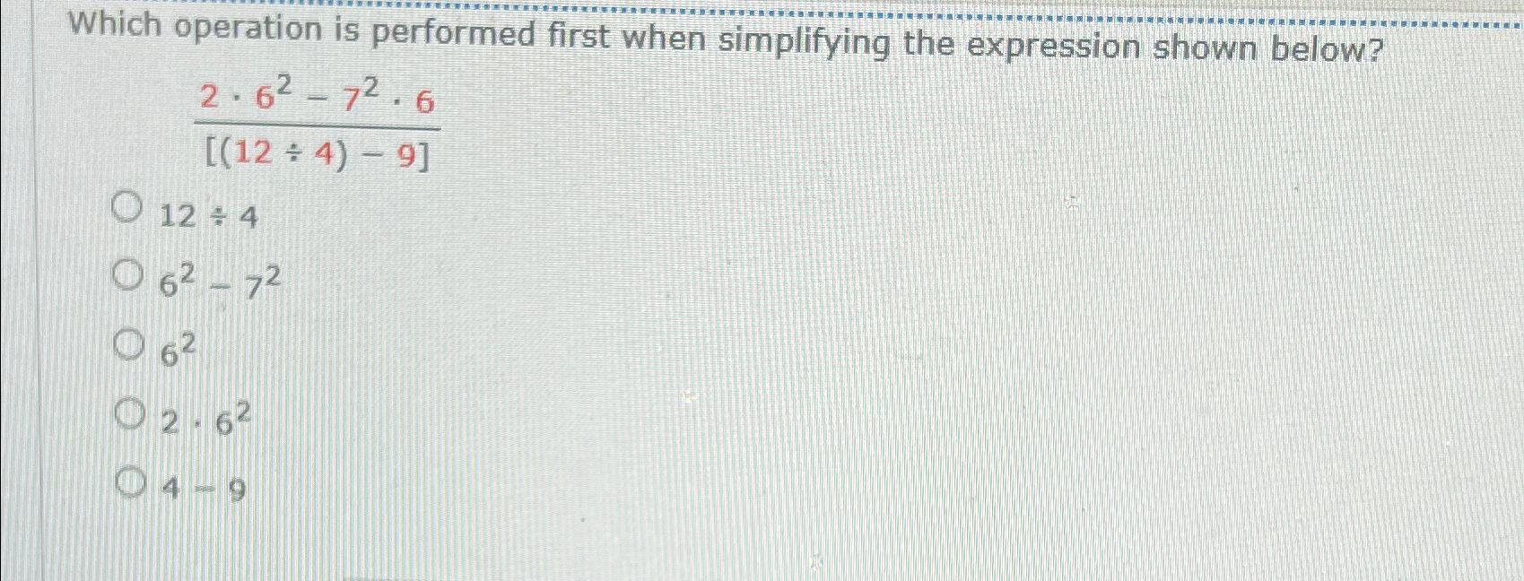 Solved Which operation is performed first when simplifying | Chegg.com