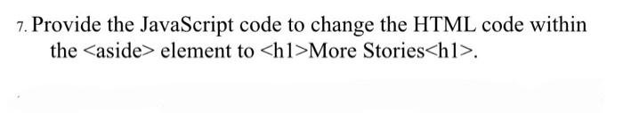 Solved 7. Provide the JavaScript code to change the HTML | Chegg.com