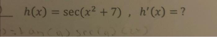 Solved h(x) = sec(x² + 7), h'(x) = ? >=tan (9) sec (g) (2x) | Chegg.com