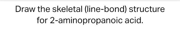 Solved Draw the skeletal (line-bond) structure for | Chegg.com