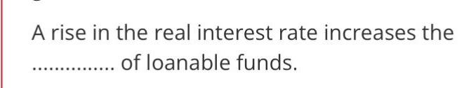 Solved A rise in the real interest rate increases the of | Chegg.com