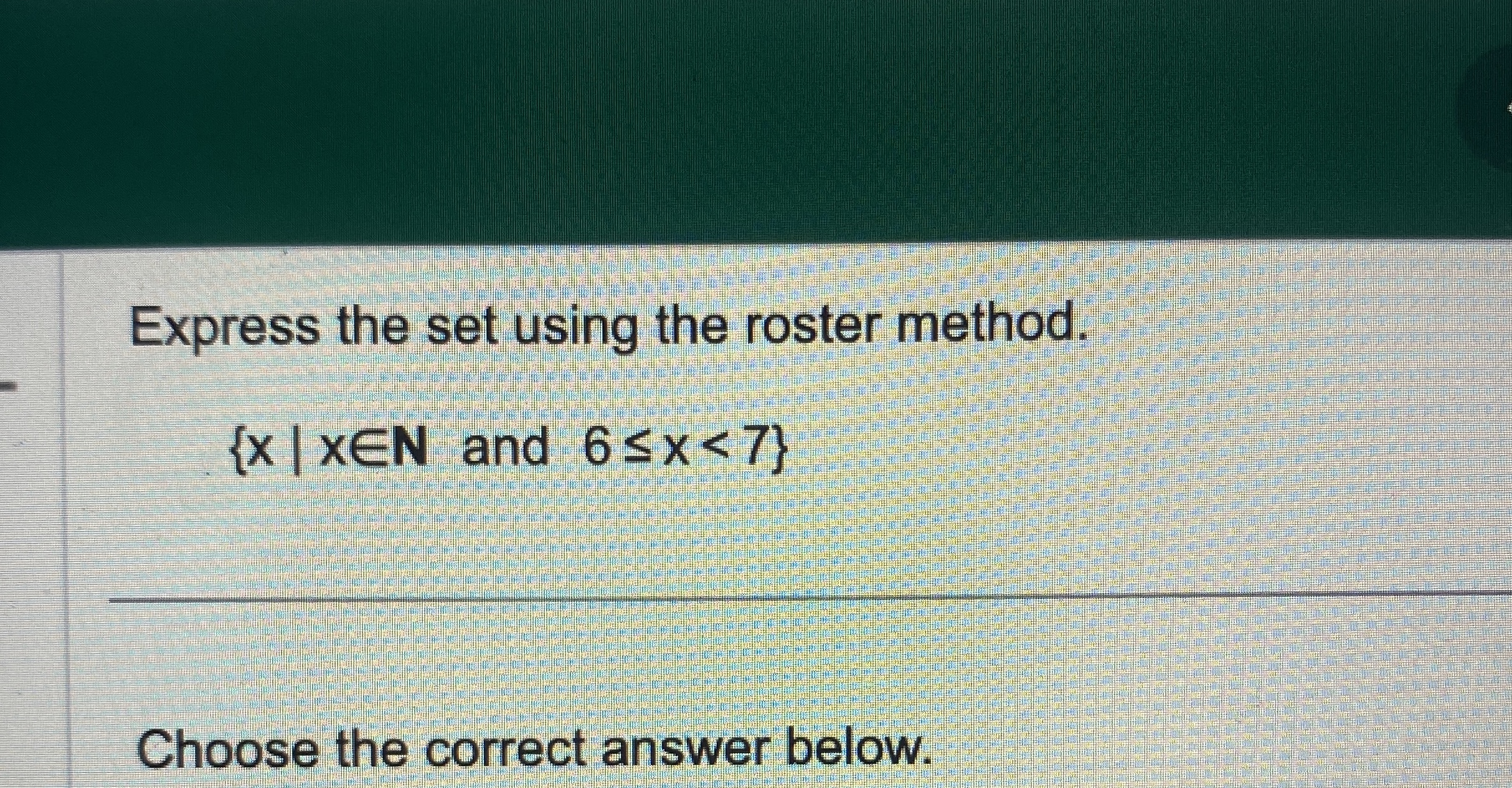 Solved Express the set using the roster method.{x|xinN ﻿and | Chegg.com