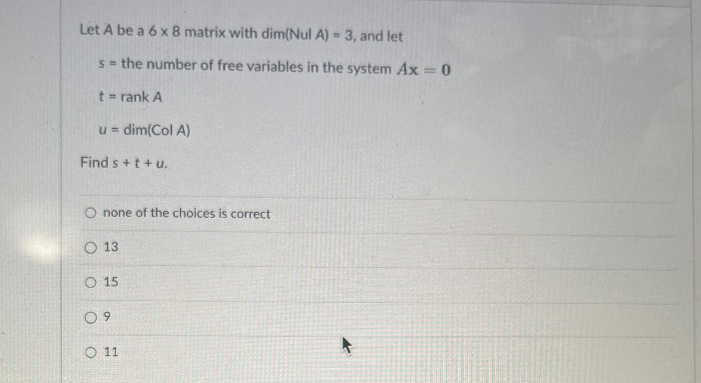 Solved Let A ﻿be a 6×8 ﻿matrix with dim(ΝlA)=3, ﻿and lets= | Chegg.com