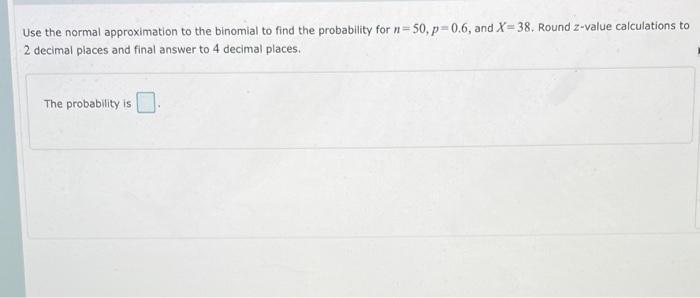 Solved Use the normal approximation to the binomial to find | Chegg.com