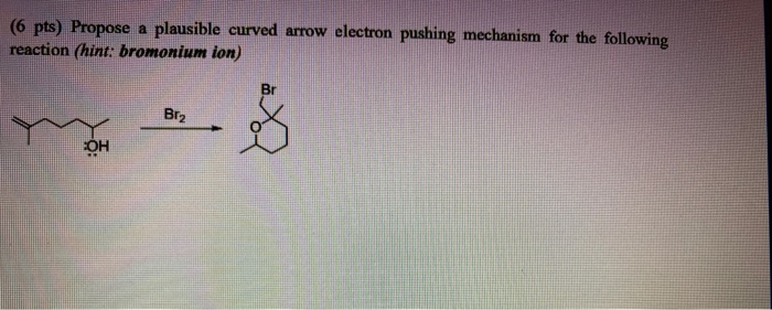 Solved (6 pts) Propose a plausible curved arrow electron | Chegg.com