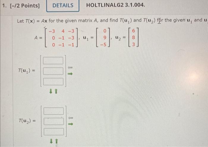 Solved Let T(x)=Ax for the given matrix A, and find T(u1) | Chegg.com