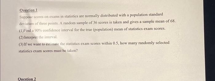 Solved Question 1 Suppose Scores On Exams In Statistics Are