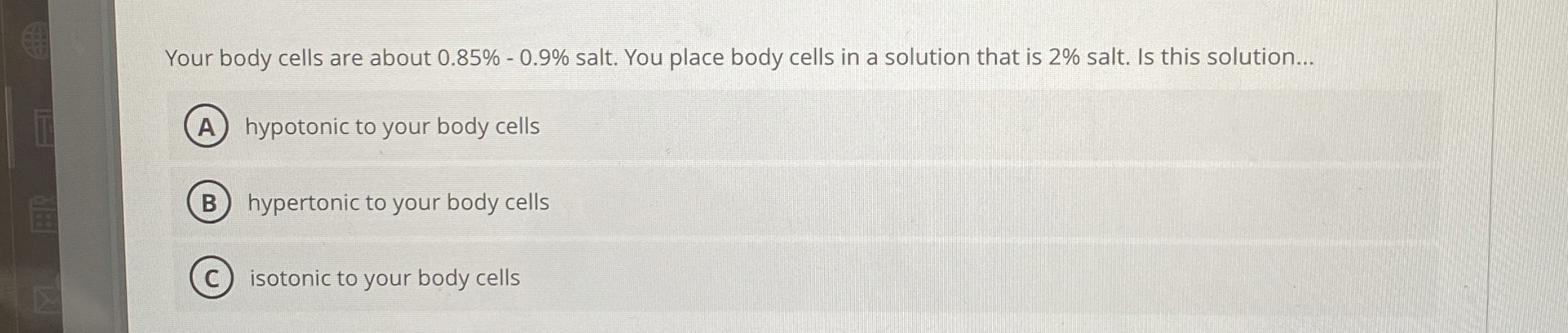 Solved Your body cells are about 0.85%-0.9% ﻿salt. You place | Chegg.com