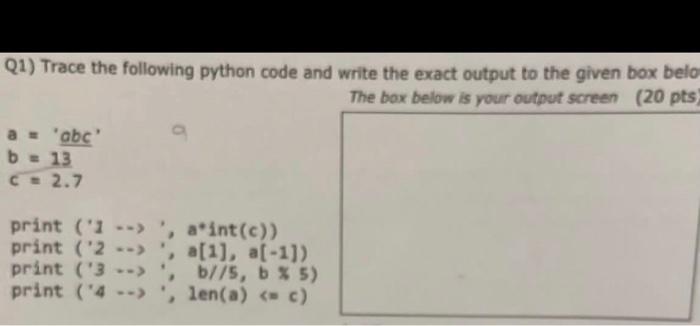 Solved Q1) Trace the following python code and write the | Chegg.com