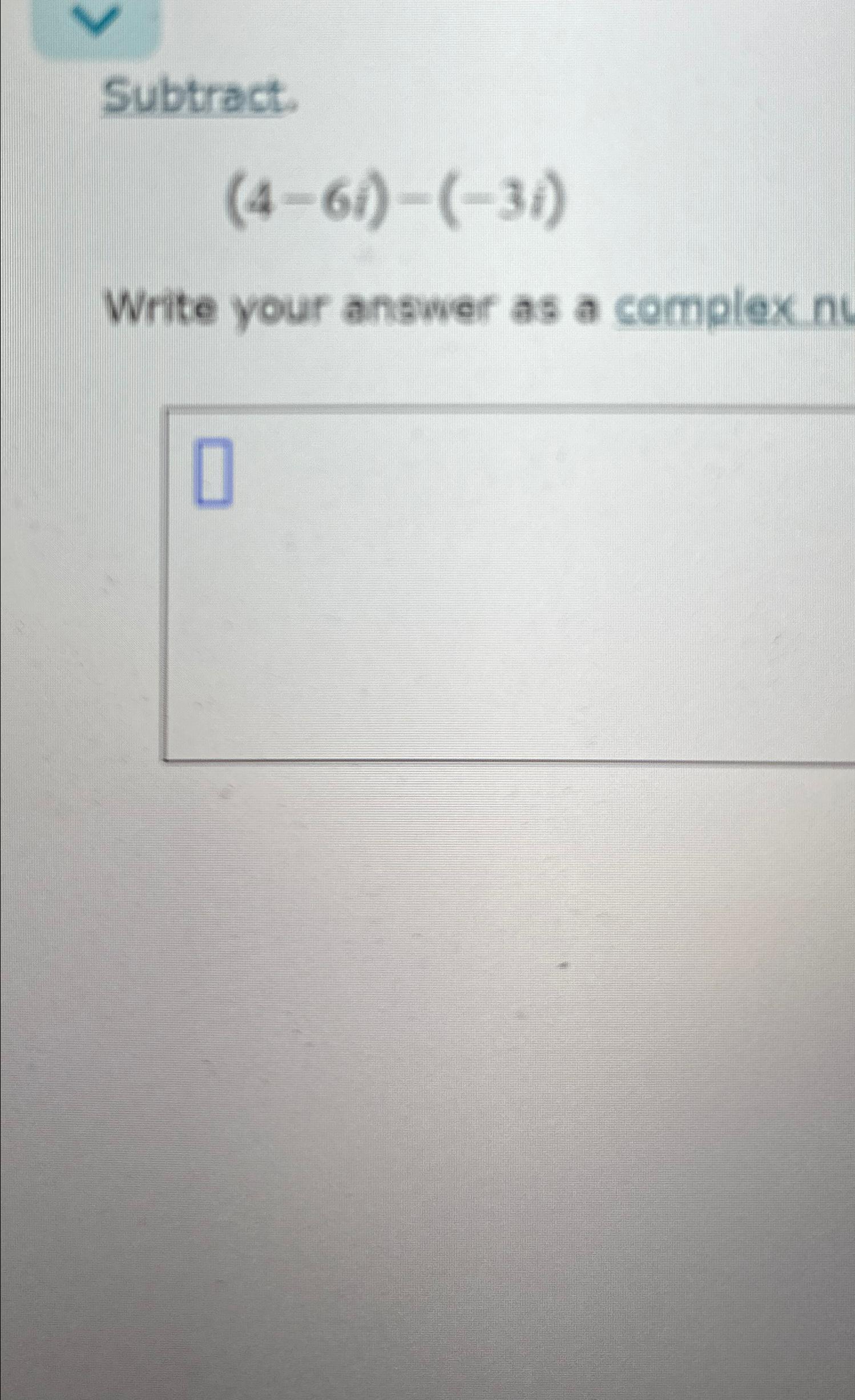 Solved Subtract.(4-6i)-(-3i)Write your answer as a complex | Chegg.com