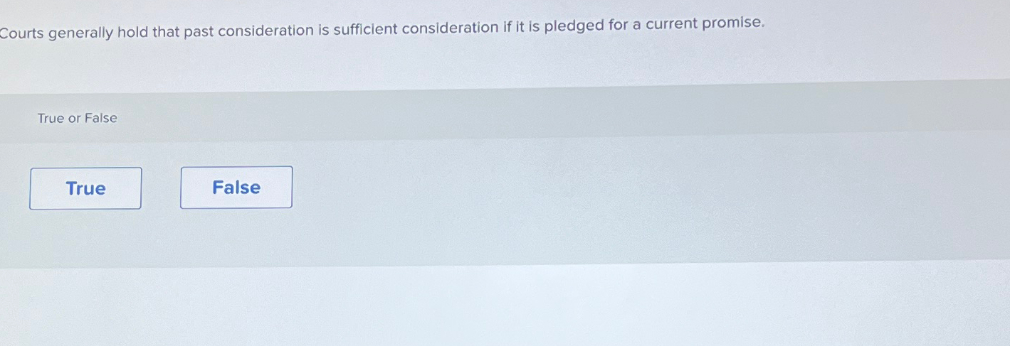 Solved Courts generally hold that past consideration is | Chegg.com