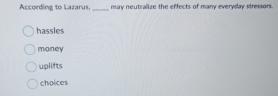 Solved According to Lazarus, ﻿may neutralize the effects | Chegg.com