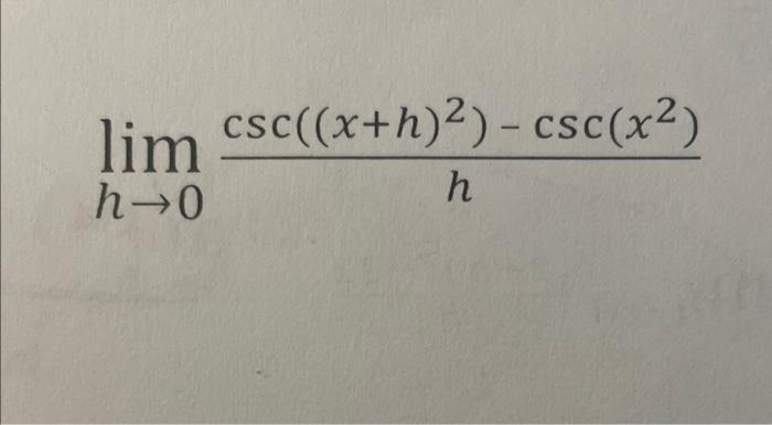 Solved limh→0hcsc((x+h)2)−csc(x2) | Chegg.com