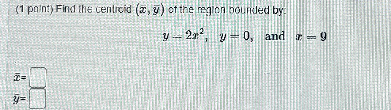 Solved (1 ﻿point) ﻿Find the centroid (x‾,bar (y)) ﻿of the | Chegg.com