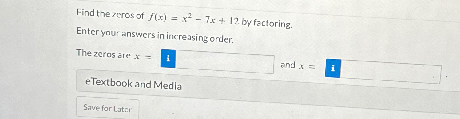 Solved Find the zeros of f(x)=x2-7x+12 ﻿by factoring.Enter | Chegg.com
