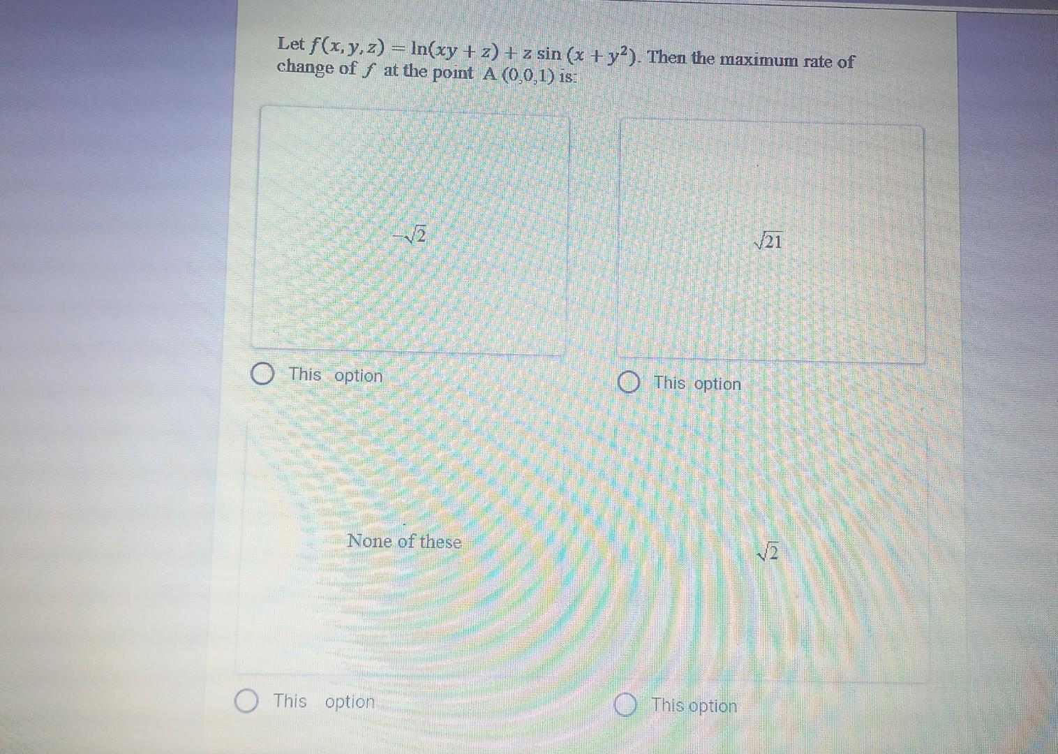 Solved Let f(x,y,z)=ln(xy+z)+zsin(x+y2). Then the maximum | Chegg.com