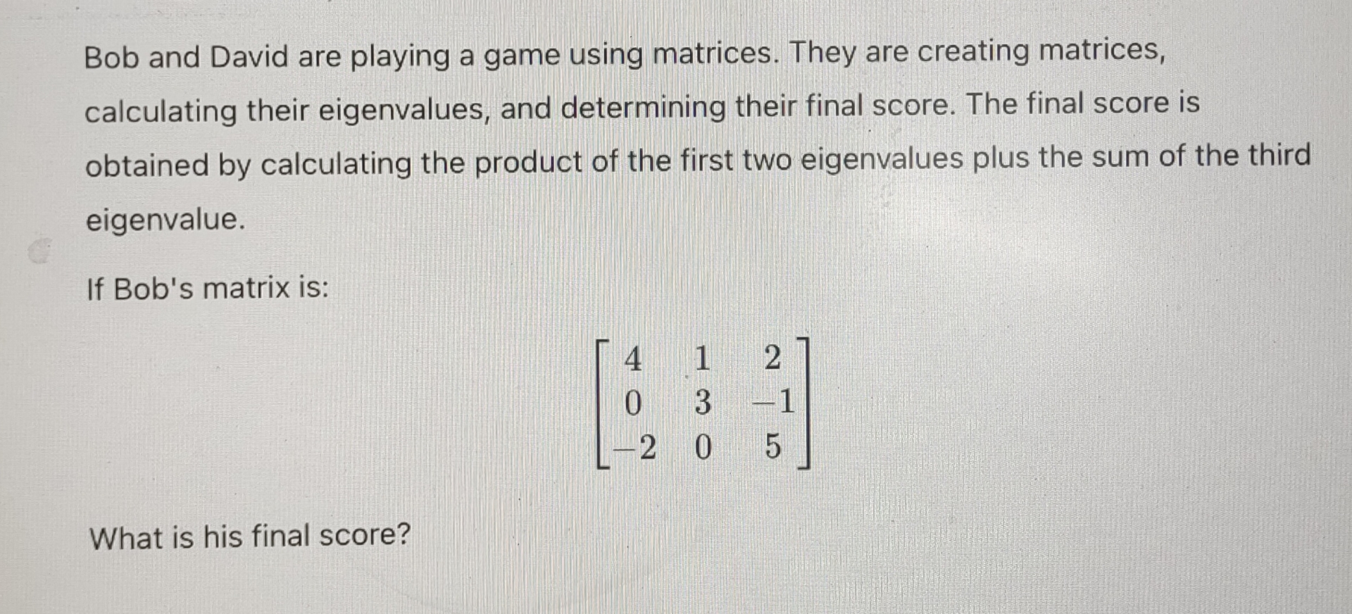 Solved Bob and David are playing a game using matrices. They | Chegg.com Solved Bob and David are playing a game using matrices. They | Chegg.com