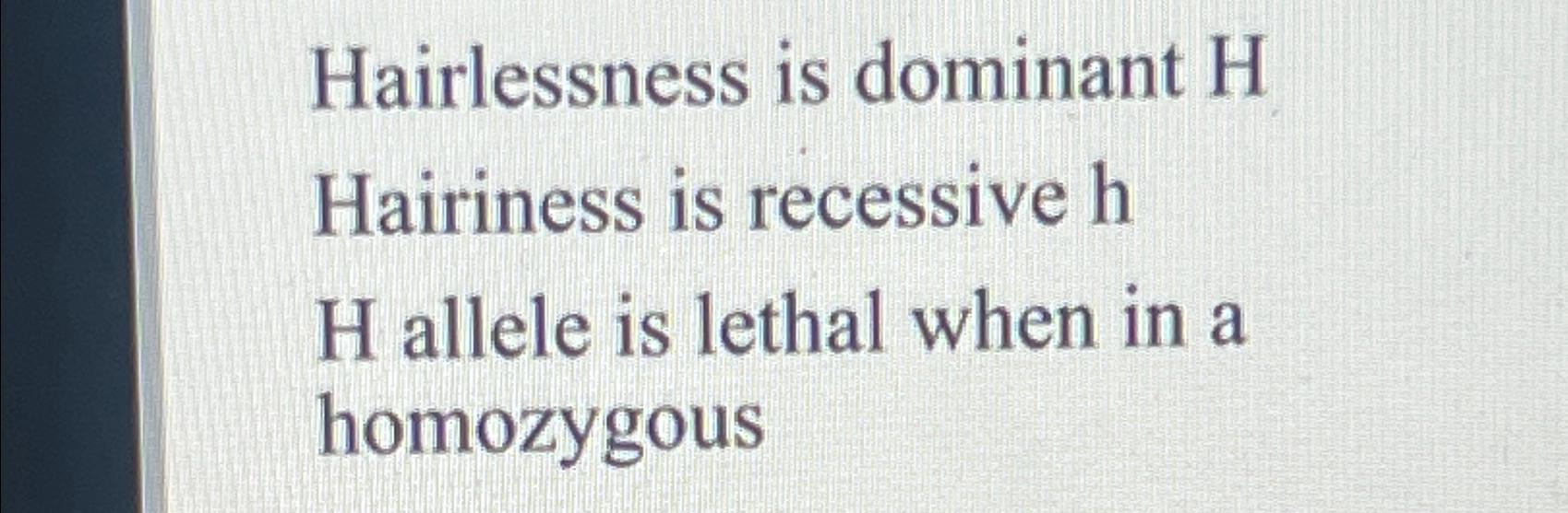 Solved Hairlessness is dominant H ﻿Hairiness is recessive | Chegg.com