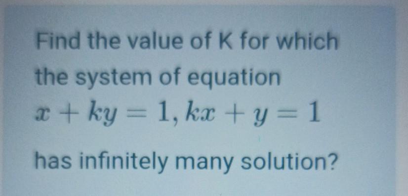 Solved Find the value of K for which the system of equation | Chegg.com