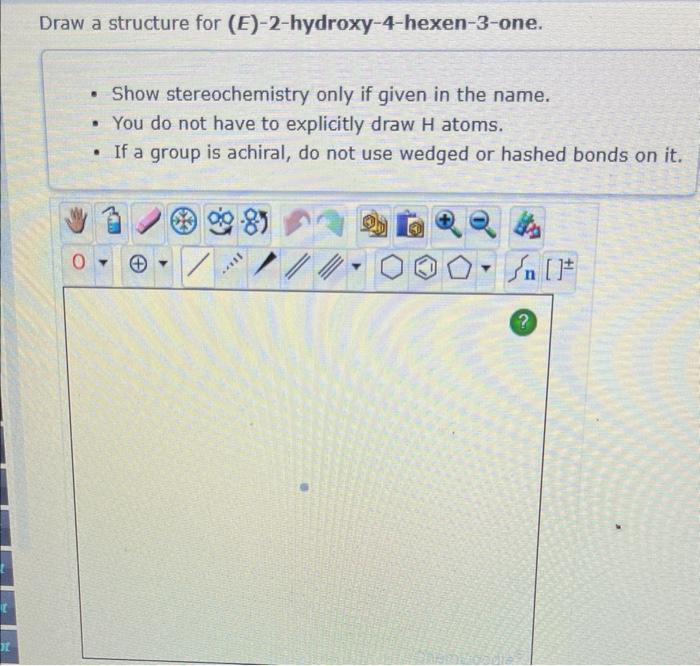 Solved Draw a structure for (E)−2-hydroxy-4-hexen-3-one. - | Chegg.com