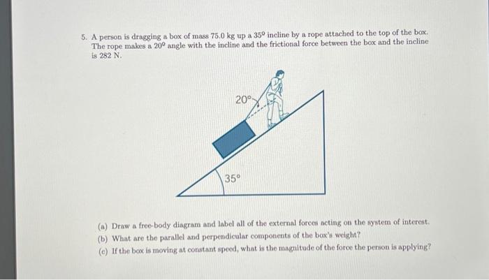 Solved 5. A person is dragging a box of mass 75.0 kg up a | Chegg.com