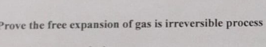 Solved Prove the free expansion of gas is irreversible | Chegg.com