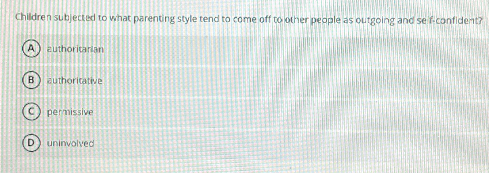 Solved Children subjected to what parenting style tend to | Chegg.com