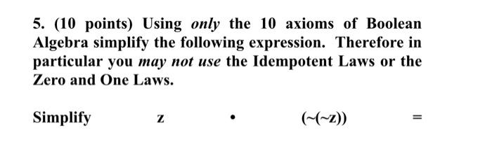 Solved 5. (10 points) Using only the 10 axioms of Boolean | Chegg.com